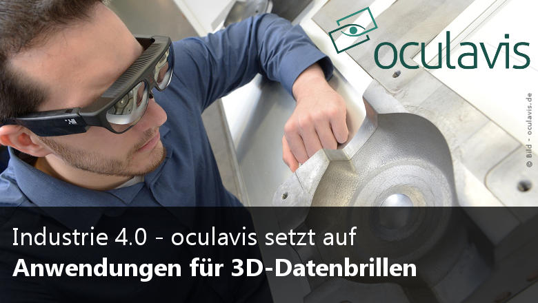 Industrie 4.0 - oculavis Anwendungen für 3D-Datenbrillen