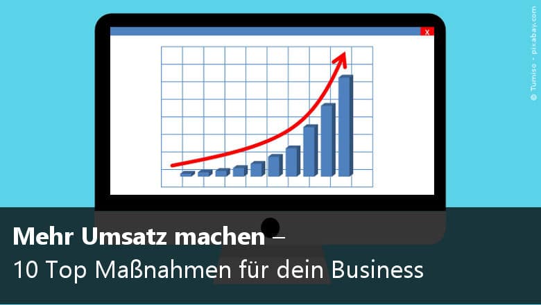 Mehr Umsatz machen – 10 Top Maßnahmen für dein Business