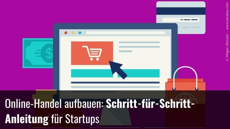Online-Handel aufbauen: Schritt-für-Schritt-Anleitung für Startups