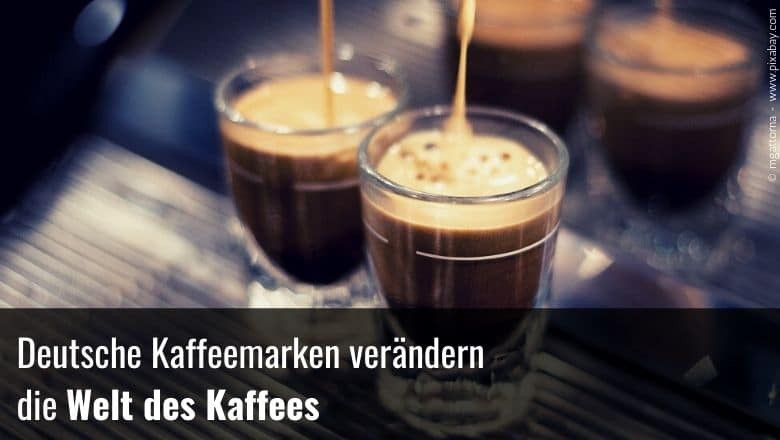 Deutsche Kaffeemarken verändern die Welt des Kaffees